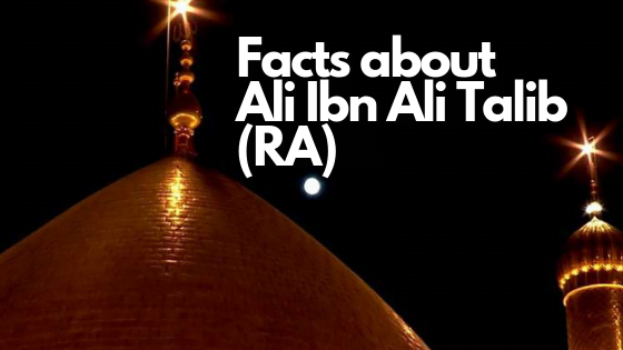 Who is Ali (RA)? - Facts, Life, and Events Of Ali Ibn Abi Talib (RA)
