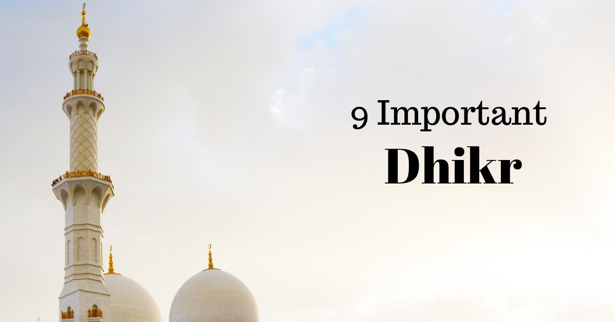 9 Important Dhikr and Their Benefits That Are Must Do For Every Muslim