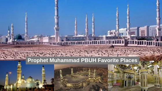 7 Places Most Loved Places Of Prophet Muhammad PBUH