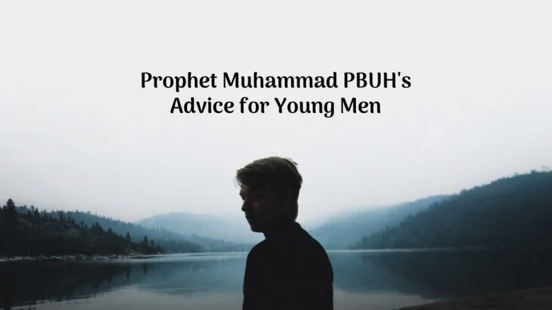 Prophet Muhammad PBUH's Advice for Young Men