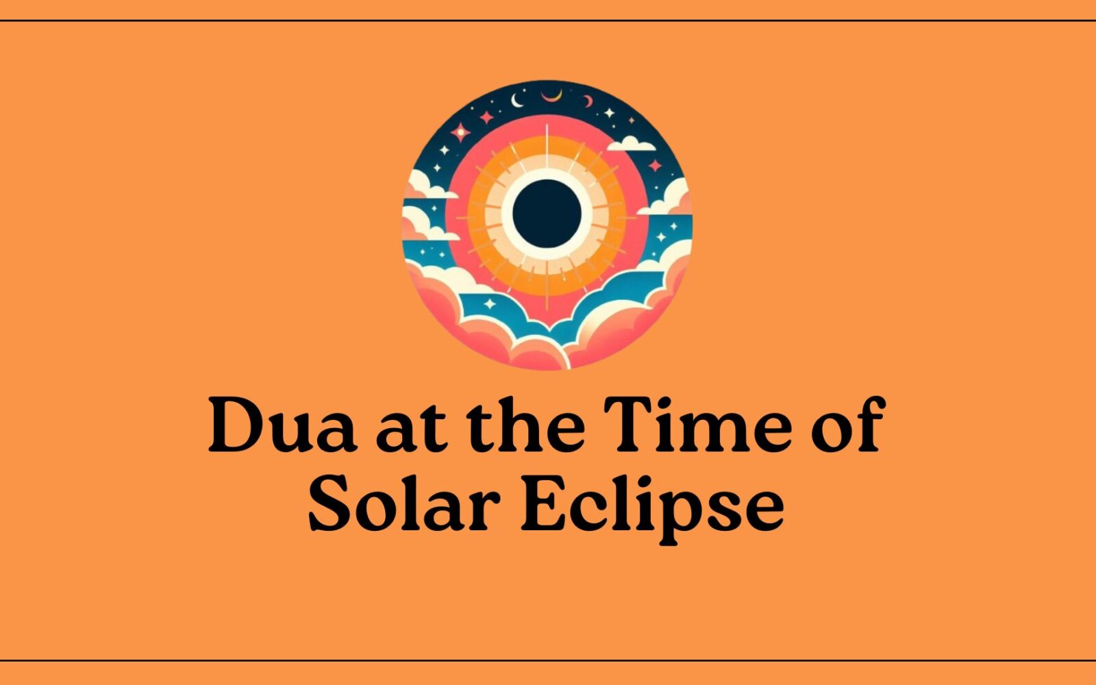 Dua for Solar Eclipse (Dua at the Time of Solar Eclipse)